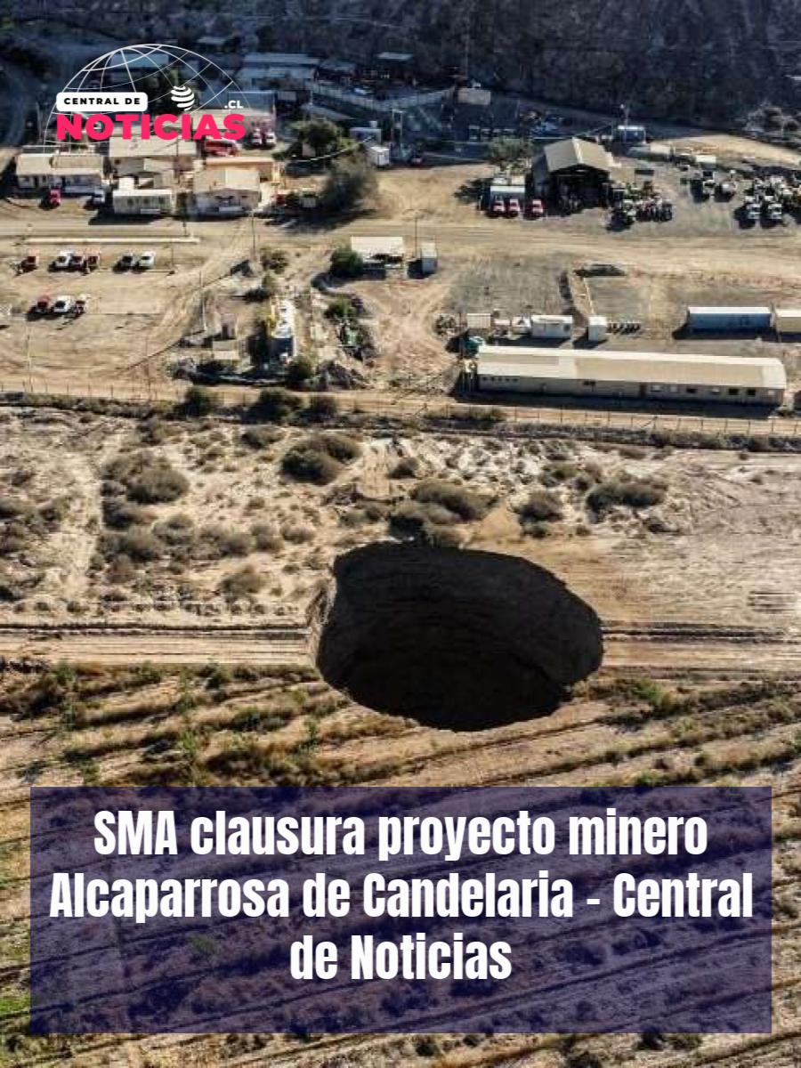 SMA clausura proyecto minero Alcaparrosa de Candelaria - Central de ...